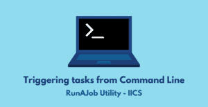 How to trigger IICS Tasks from Command Line using RunAJob Utility ...