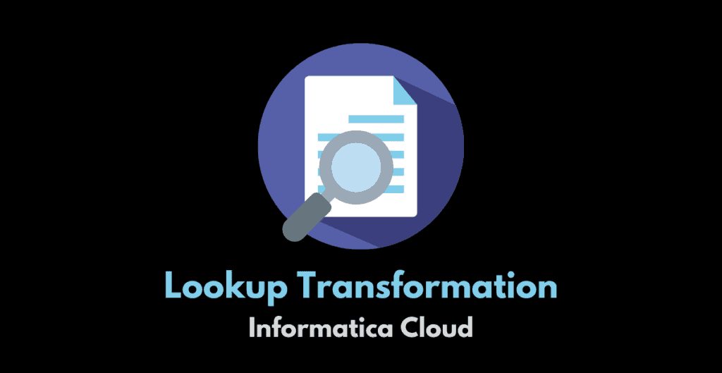 Lookup Transformation in Informatica Cloud (IICS) - ThinkETL