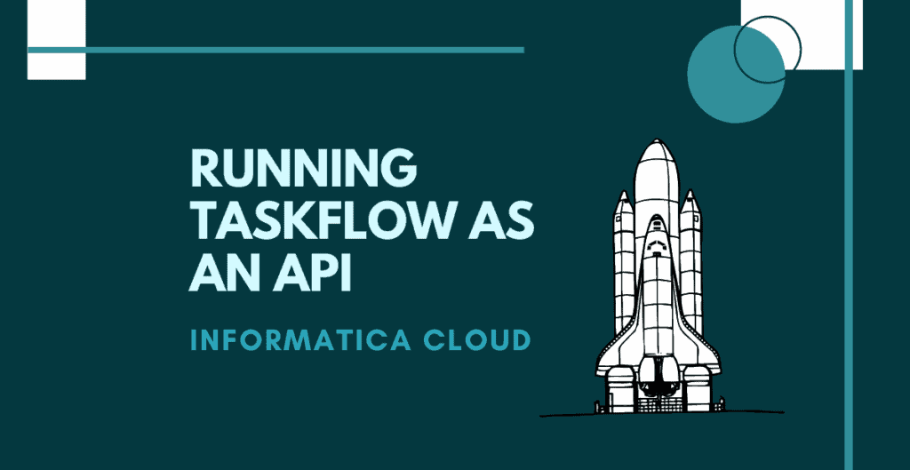How To Run Informatica Cloud Taskflow As An Api Thinketl